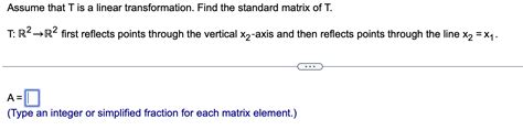 Solved Assume That T Is A Linear Transformation Find The