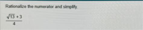 solved rationalize the numerator and simplify 132 34