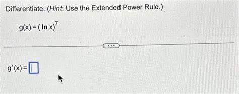 Solved Differentiate Hint Use The Extended Power Rule Chegg