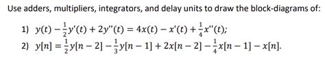 Solved Use Adders Multipliers Integrators And Delay Units Chegg