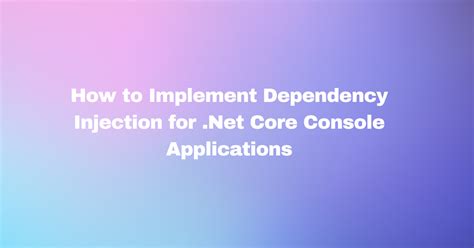 how to implement dependency injection for core console