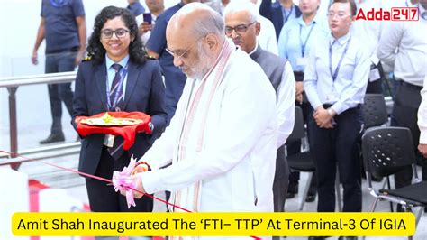 Amit Shah Inaugurated The Fti Ttp At Terminal 3 Of Igia