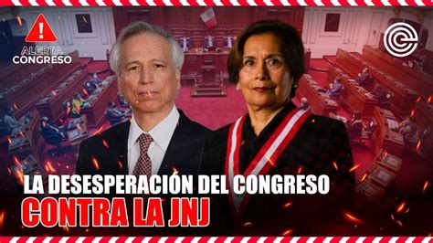 La Desesperación Del Congreso Contra La Jnj