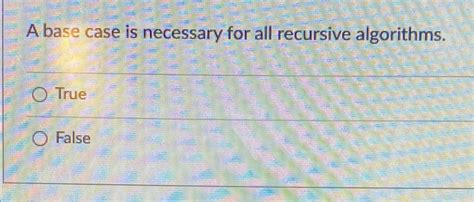 Solved A Base Case Is Necessary For All Recursive Chegg Com