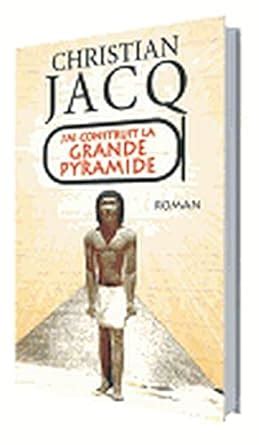 J Ai Construit La Grande Pyramide 9782286122072 Books Amazon Ca