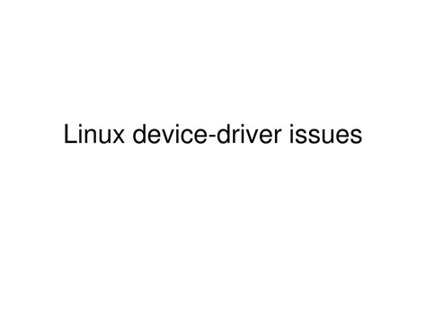 PPT Linux Device Driver Issues PowerPoint Presentation Free Download ID