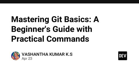 Mastering Git Basics A Beginners Guide With Practical Commands Dev Community