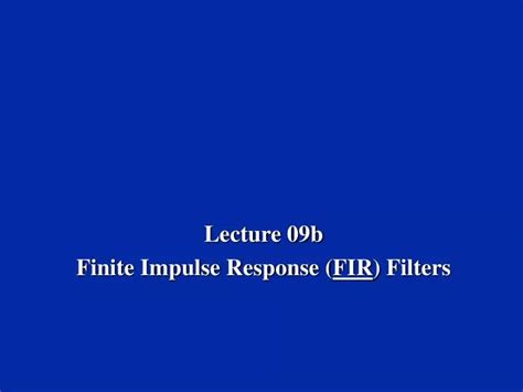 Ppt Lecture 09b Finite Impulse Response Fir Filters Powerpoint Presentation Id3658542