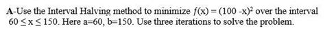 Solved A Use The Interval Halving Method To Minimize Fx