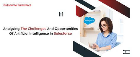Analyzing The Challenges And Opportunities Of Artificial Intelligence In Salesforce Outsource
