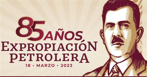 Expropiación Petrolera ¿a Qué Hora Será El Mitin Por El 85 Aniversario