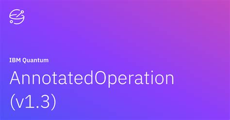 Annotatedoperation V13 Ibm Quantum Documentation