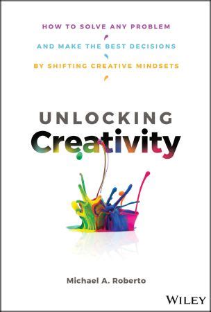 Unlocking Creativity How To Solve Any Problem And Make The Best