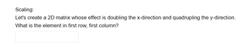 Solved Scaling Let S Create A 2D Matrix Whose Effect Is Chegg Com