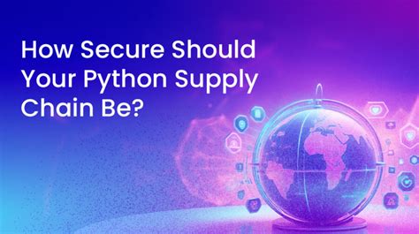 How Secure Should Your Python Supply Chain Be Activestate