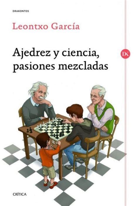 Ajedrez y ciencia pasiones mezcladas Leontxo García prólogo de