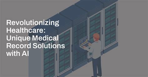 Revolutionizing Healthcare Unique Medical Record Solutions With AI