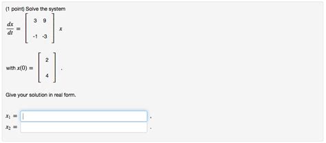 Solved 1 Point Solve The System Dx Dt 3 With X 0 4 Give Chegg