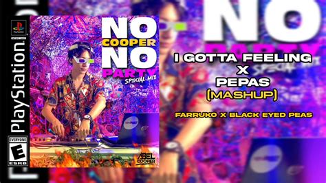 Farruko X Black Eyed Peas Pepas X I Gotta Feeling Abel Cooper Mashup