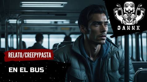 Creepypasta En El Bus Dannx Youtube