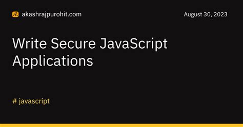 Write Secure Javascript Applications Akash Rajpurohit