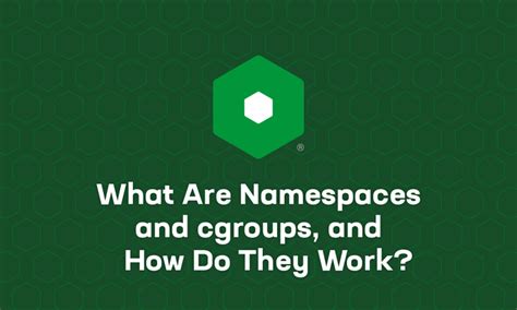 Namespace 和 Cgroup 的简介及其工作原理 知乎