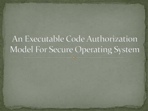 PPT An Executable Code Authorization Model For Secure Operating System PowerPoint Presentation