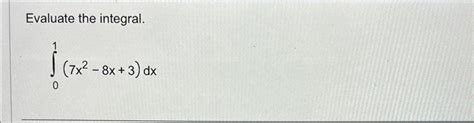 Solved Evaluate The Integral ∫01 7x2 8x 3 Dx
