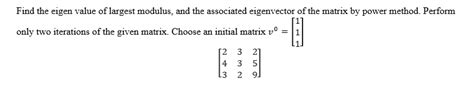 Solved Find The Eigen Value Of Largest Modulus And The Chegg