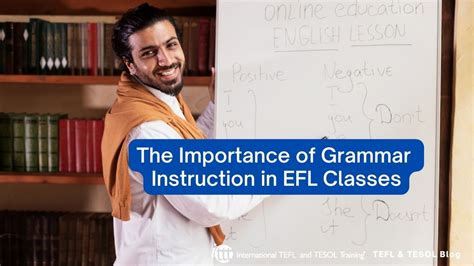 The Importance Of Grammar Instruction In Efl Classes Ittt Tefl Blog