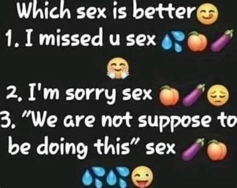 Which Sex Is Better 1 I Missed U Sex 2 Im Sorry Sex 3 We Are