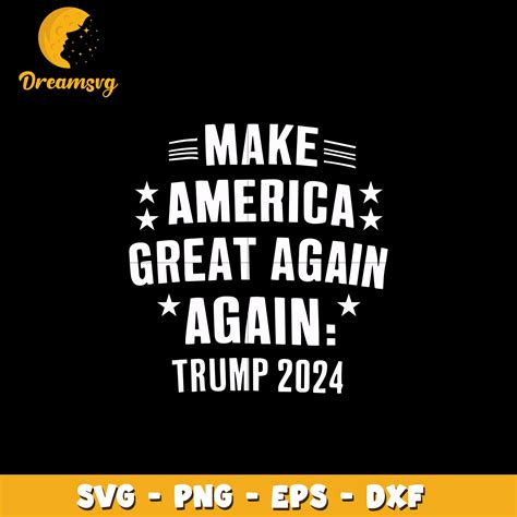 Make America Great Again Trump 2024 Svg Instant Download Dreamsvg Store