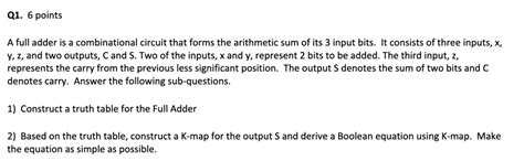 Q1 6 Points A Full Adder Is A Combinational Circuit That Forms The Arithmetic Sum Of Its 3