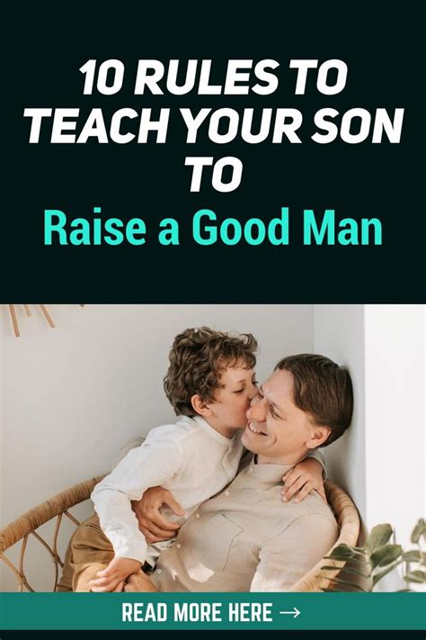 10 Rules To Teach Your Son To Raise A Good Man A Good Man Sons