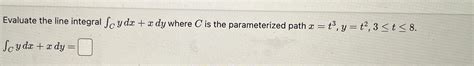 Solved Evaluate The Line Integral ∫c﻿ydxxdy ﻿where C ﻿is