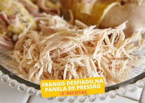 Receita De Frango Desfiado Na Panela De Pressão 123 Receitas