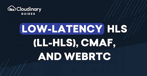 Low Latency Hls Ll Hls Cmaf And Webrtc Which Is Best