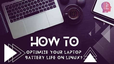 How To Optimize Your Laptop Battery Life On Linux
