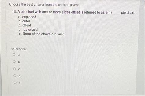 Solved Choose The Best Answer From The Choices Given 13 A