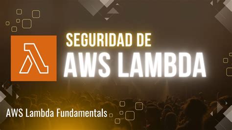 Seguridad De Las Funciones De Aws Lambda Aws Lambda Fundamentals