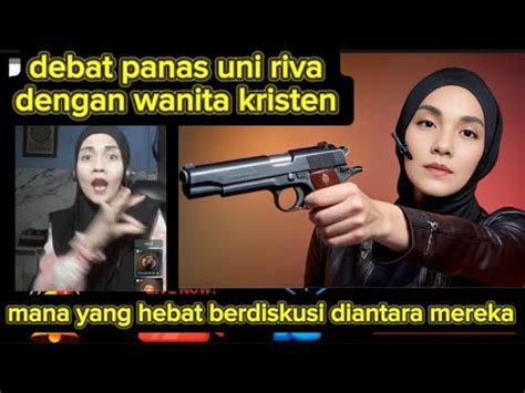 Debat Panas Uni Riva Dengan Wanita Kristen Manakah Yang Hebat