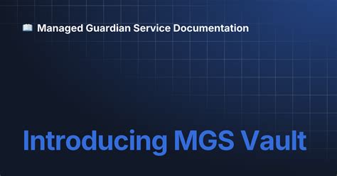 Introducing Mgs Vault Managed Guardian Service Documentation