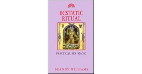 Ecstatic Ritual Practical Sex Magic By Brandy Williams