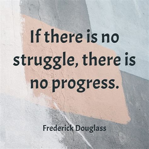 If There Is No Struggle There Is No Progress By Frederick Douglass