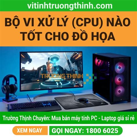 Bộ Vi Xử Lý Cpu Nào Tốt Cho đồ Họa 1️⃣【faq Pc™】