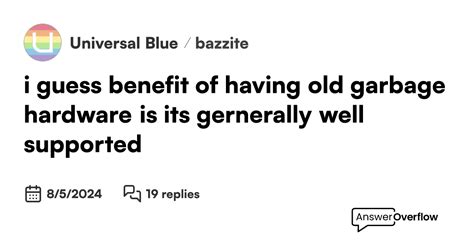 I Guess Benefit Of Having Old Garbage Hardware Is Its Gernerally Well