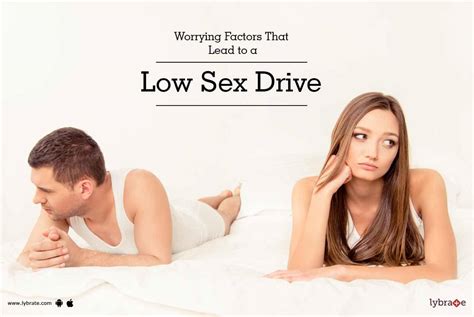 Worrying Factors That Lead To A Low Sex Drive By Dr Amit Joshi Lybrate