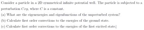 Solved Consider A Particle In A 2D Symmetrical Infinite Chegg Com