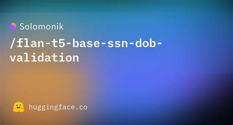 Solomonik Flan T5 Base Ssn Dob Validation Hugging Face