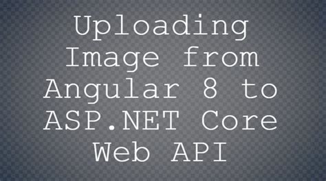 Uploading Image From Angular To ASP NET Core Web API DEV Community